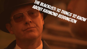 The Blacklist: 10 Things to Know about Raymond Reddington - Nerds ...